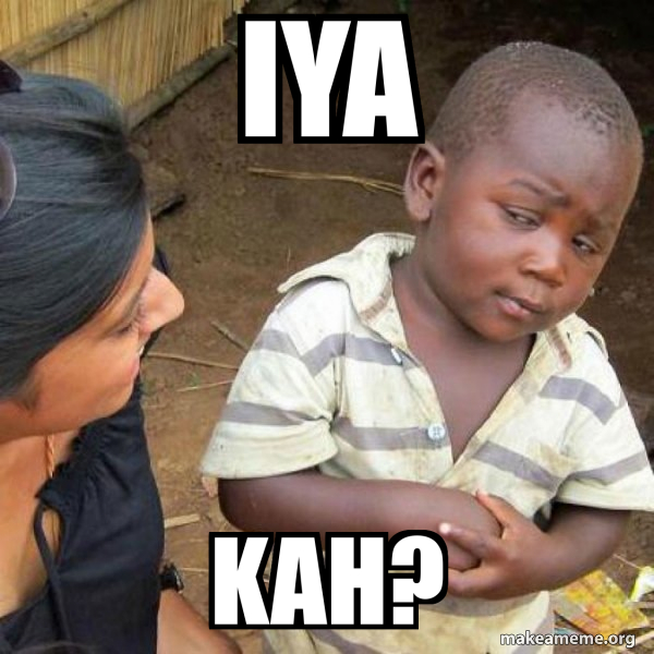 Iya Kah? - Skeptical Third World Kid Meme Generator