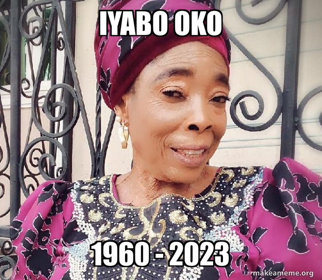 IYABO OKO 1960 - 2023 Meme Generator