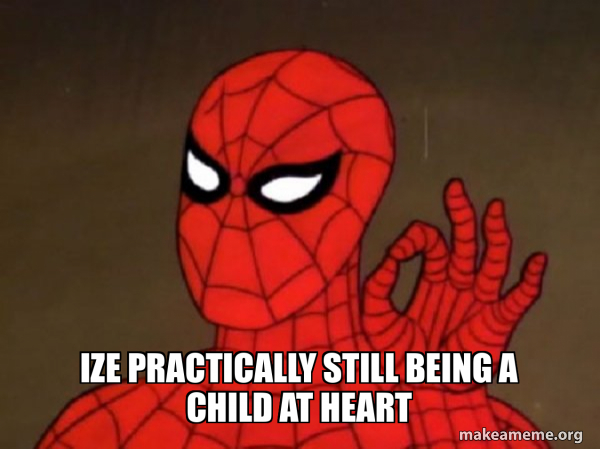 Ize practically still being a child at heart - Spiderman - Care factor ...