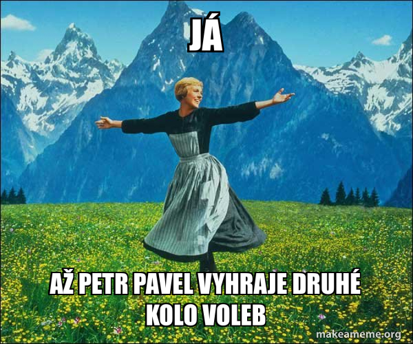 Já až Petr Pavel vyhraje druhé kolo voleb - Sound of Music Meme Generator