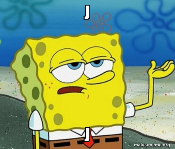 j j - Tough SpongeBob Meme Generator