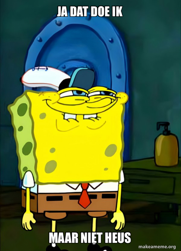 ja dat doe ik maar niet heus - SpongeBob Grin Meme Generator