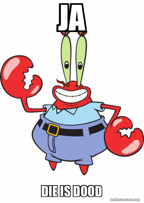 Ja Die is dood - Mr Krabs Meme Generator