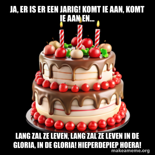 Ja, er is er een jarig! Komt ie aan, komt ie aan en... lang zal ze ...
