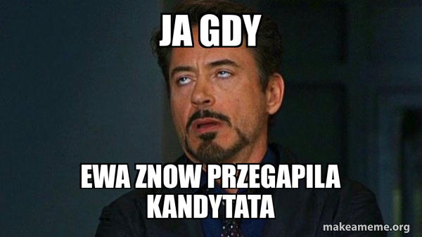 ja gdy Ewa znow przegapila kandytata - Tony Stark Eye Roll Meme Generator