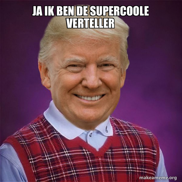ja ik ben de supercoole verteller - Bad Luck Trump Meme Generator