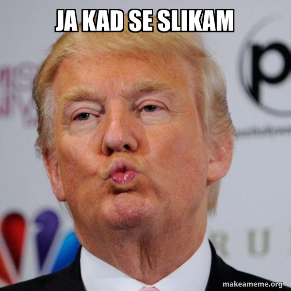 Ja kad se slikam - Donald Trump Kissing Meme Generator