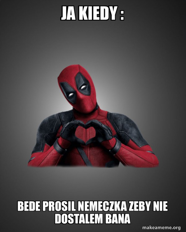 ja kiedy : bede prosil nemeczka zeby nie dostalem bana - Deadpool Heart ...
