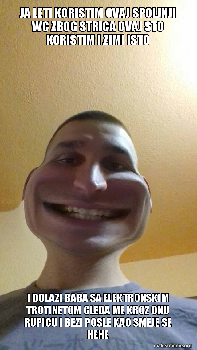 Ja leti koristim ovaj spoljnji wc zbog strica ovaj sto koristim i zimi ...