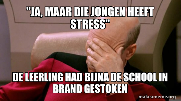 "Ja, maar die jongen heeft stress" De leerling had bijna de school in ...