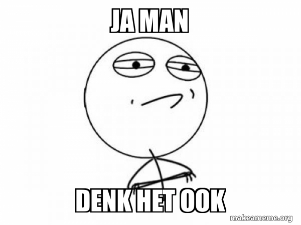 ja man denk het ook - Challenge Acccepted Meme Generator