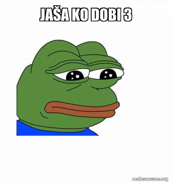 jaša ko dobi 3 - Feels Bad Man Meme Generator