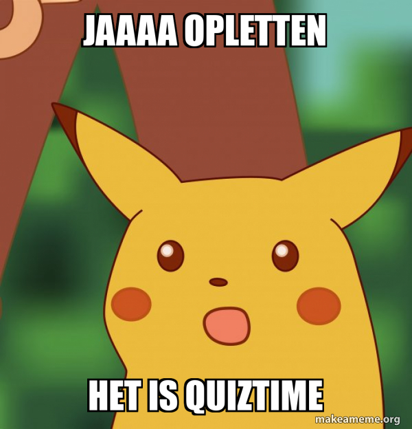 jaaaa opletten het is quiztime - Surprised Pikachu Meme Generator