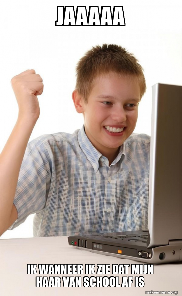 Jaaaaa Ik wanneer ik zie dat mijn haar van school af is - First Day on ...