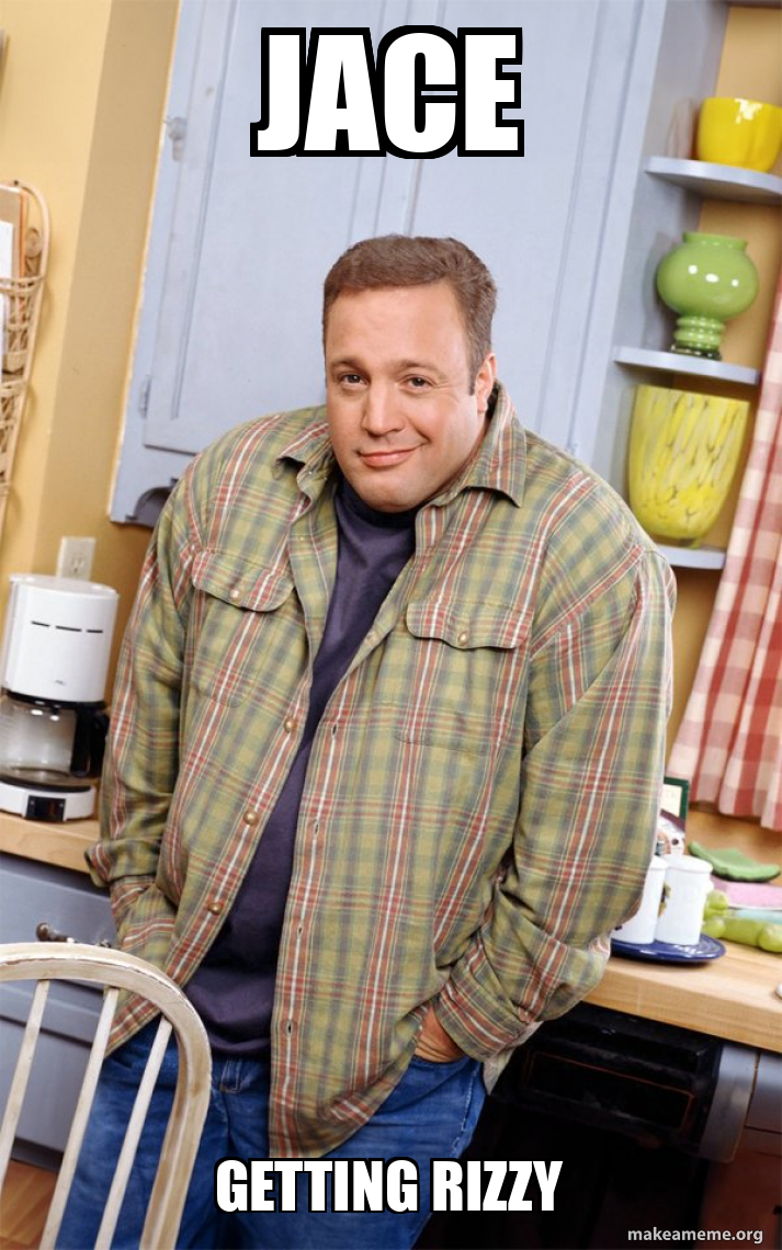 jace getting rizzy - Kevin James Meme Generator