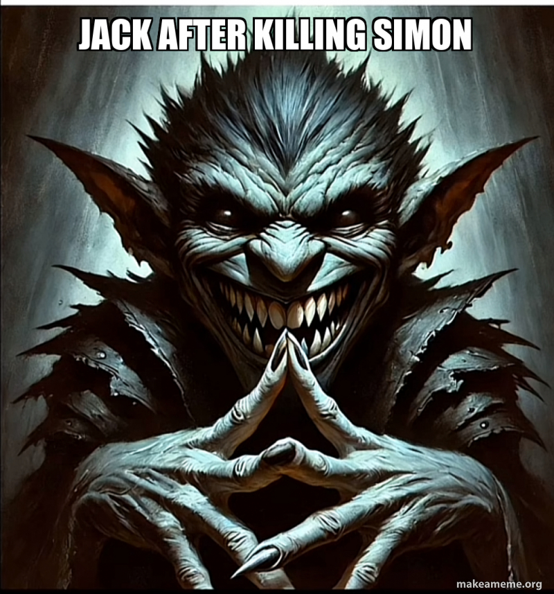 jack after killing simon Meme Generator