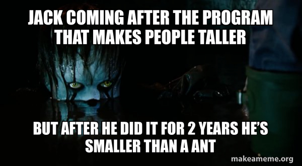 Jack coming after the program that makes people taller But after he did ...