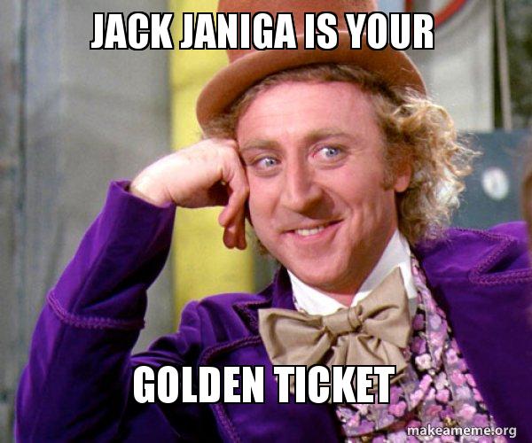 Jack Janiga is your Golden Ticket - Willy Wonka Sarcasm Meme Meme Generator