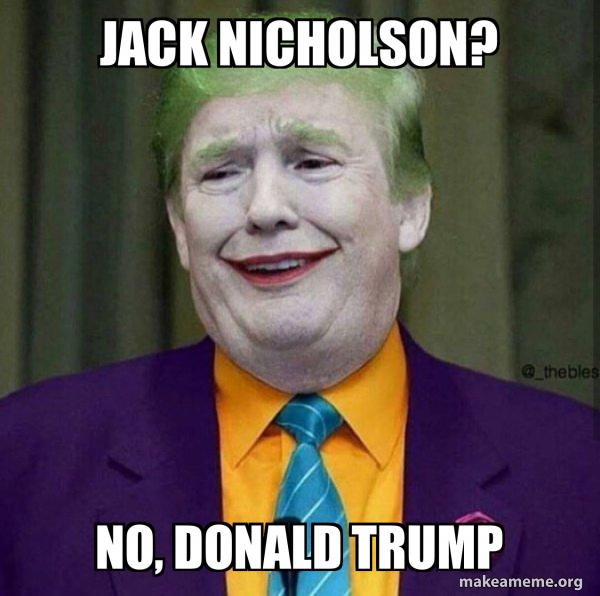 Jack Nicholson? No, Donald Trump - Donald Trump - The Joker Meme Generator