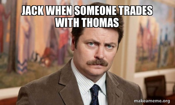 Jack when someone trades with Thomas - Ron Swanson : I am a Simple Man ...