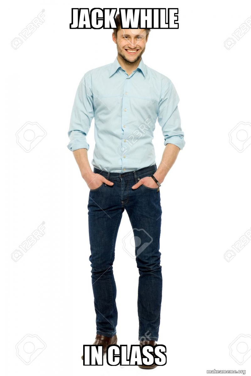Jack while In class Meme Generator