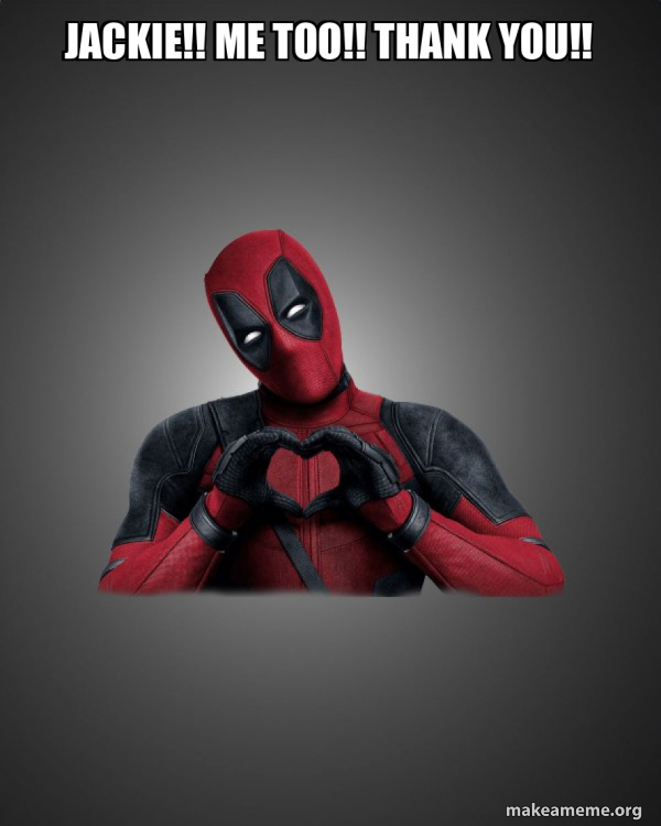 Jackie!! Me Too!! Thank YOU!! - Deadpool Heart Hands Meme Generator