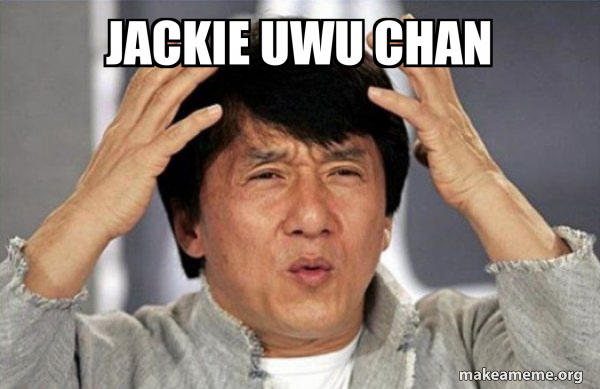 jackie uwu chan - Jackie Chan Why? Meme Generator