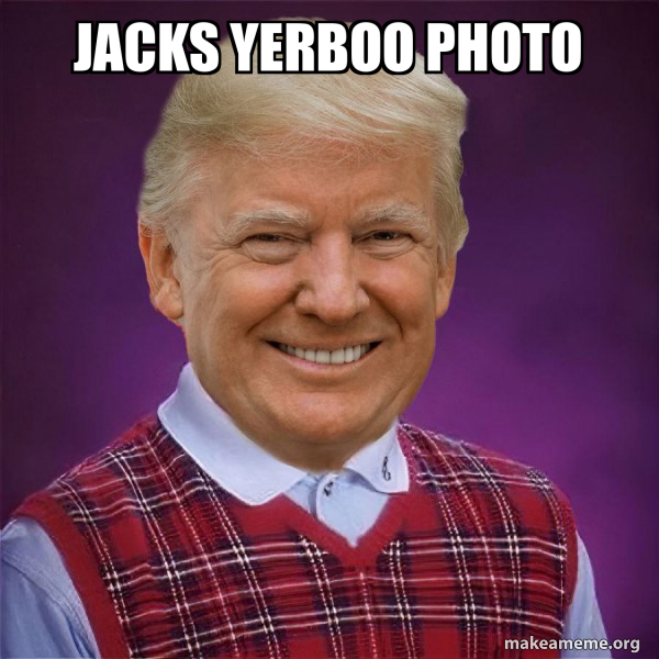 Jacks yerboo photo - Bad Luck Trump Meme Generator