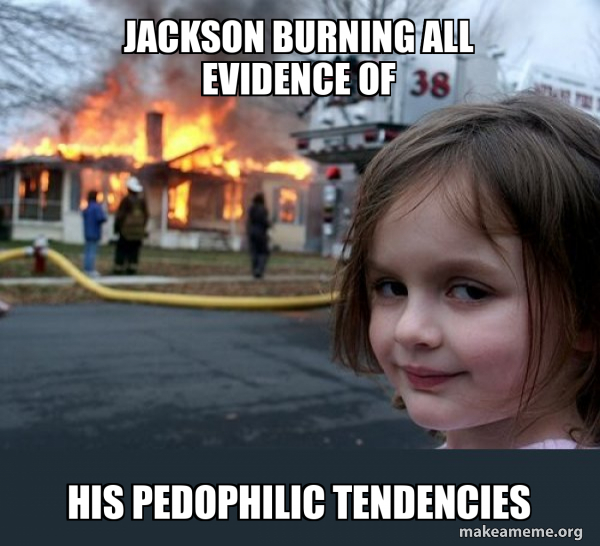 Jackson burning all evidence of his pedophilic tendencies - Disaster ...