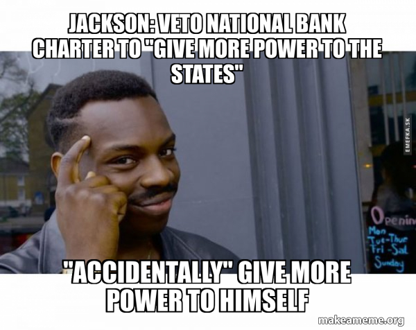 Jackson: Veto National Bank Charter to "give more power to the states ...