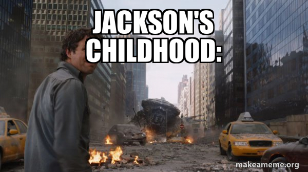 Jackson's childhood: - That's My Secret Meme Generator
