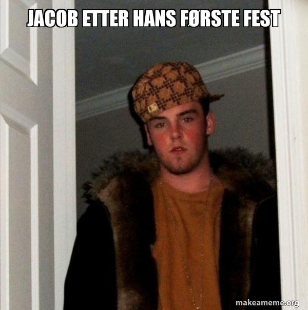Jacob etter hans fÃ¸rste fest - Scumbag Steve Meme Generator