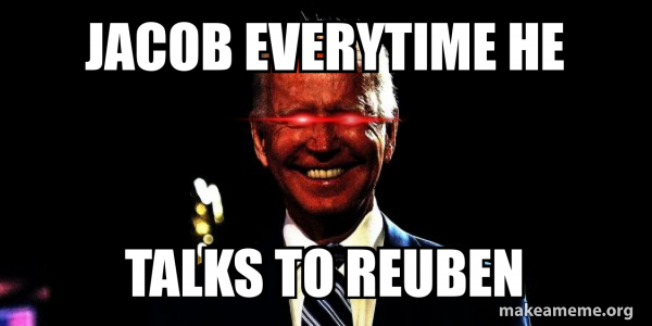 Jacob everytime he talks to Reuben - Dark Brandon Meme Generator