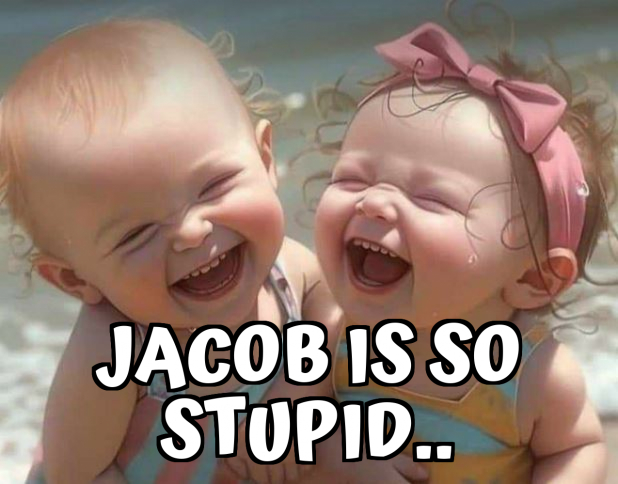 Jacob is so stupid.. Meme Generator