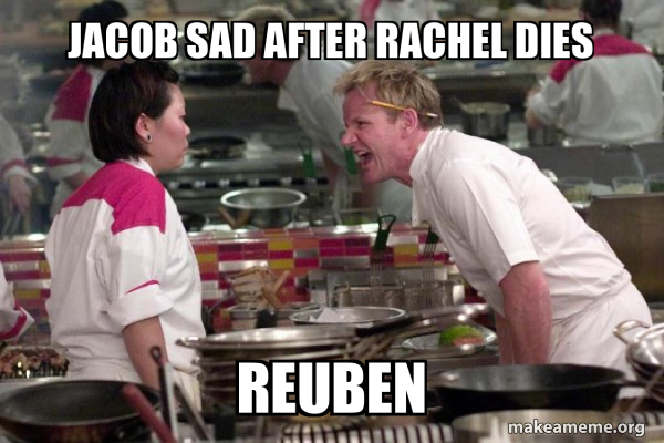 Jacob sad after Rachel dies Reuben - Gordon Ramsay Meme Generator