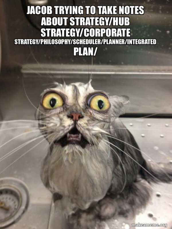 Jacob trying to take notes about strategy/hub strategy/corporate ...