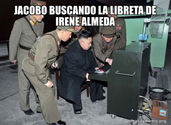 Jacobo buscando la libreta de Irene Almeda - North Korea Not Scary Meme ...