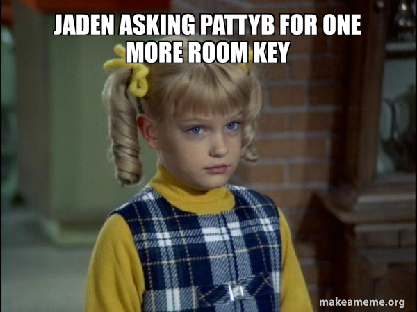 Jaden asking pattyb for one more room key - Cindy Brady Meme Meme Generator