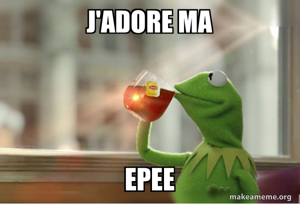 J'adore ma epee - Kermit Drinking Tea Meme Generator