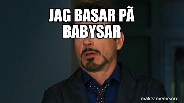 jag basar på babysar - Tony Stark Eye Roll Meme Generator