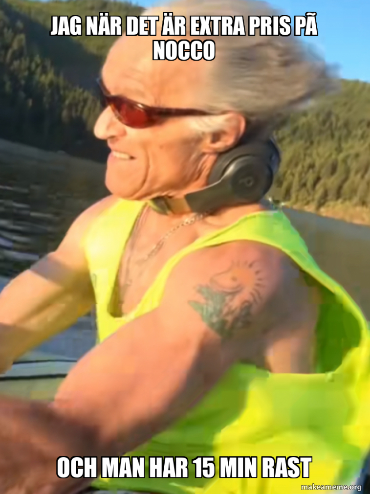 Jag när det är extra pris på nocco Och man har 15 min rast Meme Generator