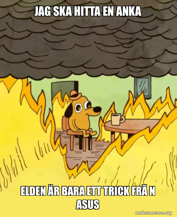 Jag ska hitta en anka elden är bara ett trick från ASUS - This Is Fine ...