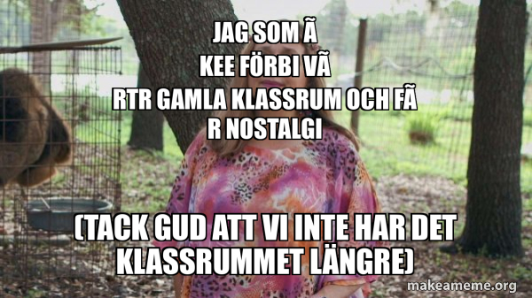 jag som åkee förbi vårtr gamla klassrum och får nostalgi (tack gud att ...