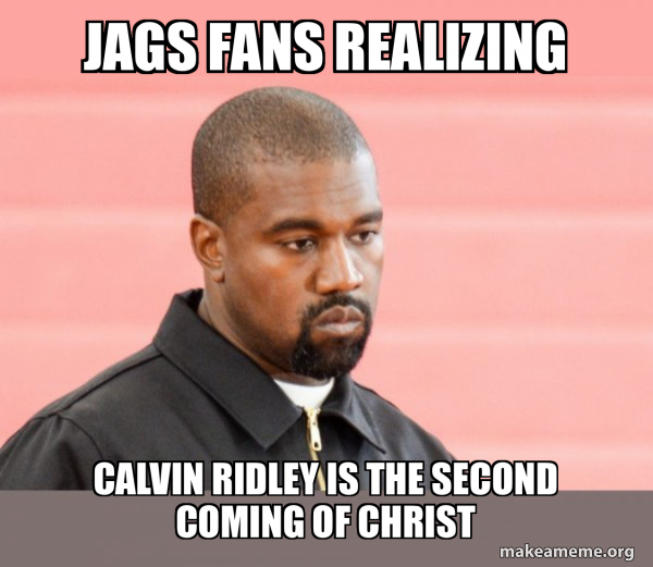 Jags fans realizing Calvin ridley is the second coming of christ ...