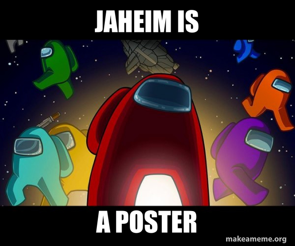 JAHEIM IS A POSTER - Among Us Meme Generator
