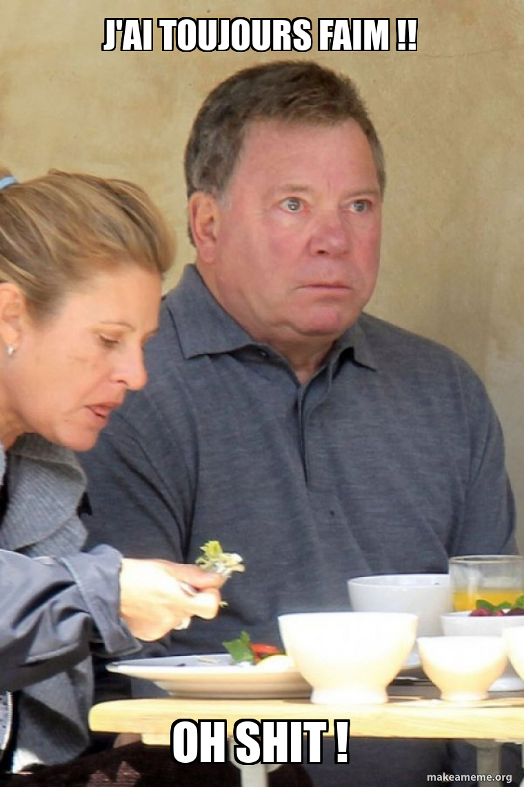 J'ai toujours faim !! Oh shit ! - Stunned Shatner Meme Generator