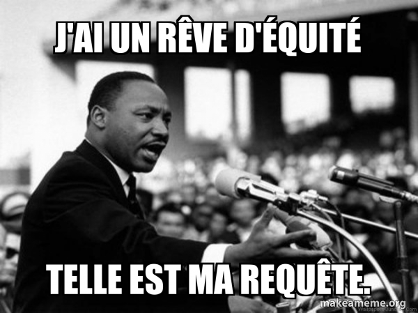J'ai un rêve d'équité telle est ma requête. - I Have a Dream (Martin ...