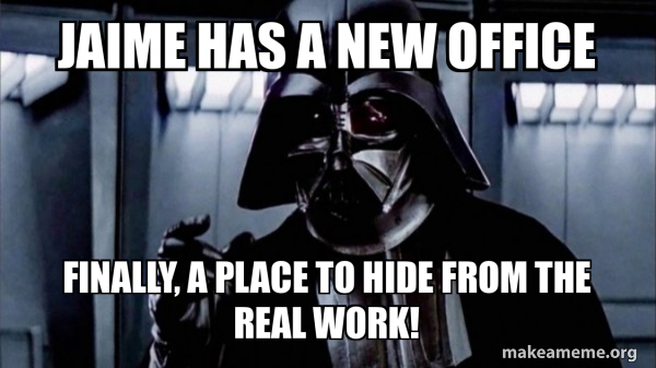 Jaime has a new office Finally, a place to hide from the real work ...