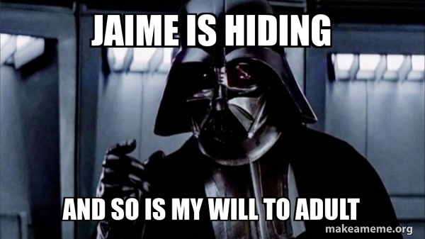 Jaime is hiding And so is my will to adult - Darth Vader - Choke Meme ...