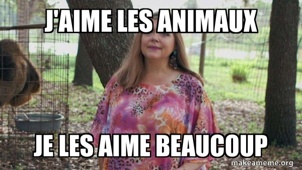 j'aime les animaux je les aime beaucoup - Carole Baskins (Carol ?) Meme ...